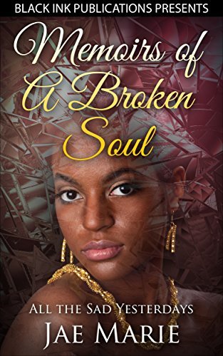 Memoirs Of A Broken Soul: All The Sad Yesterdays by Jae Marie | Goodreads