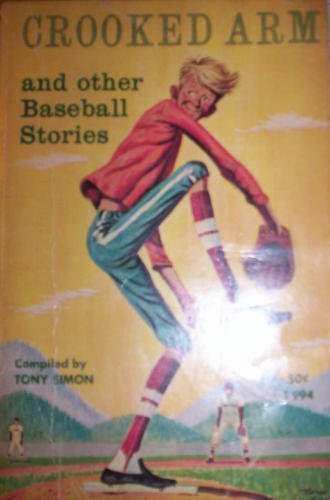 Crooked Arm and Other Baseball Stories by Tony Simon | Goodreads