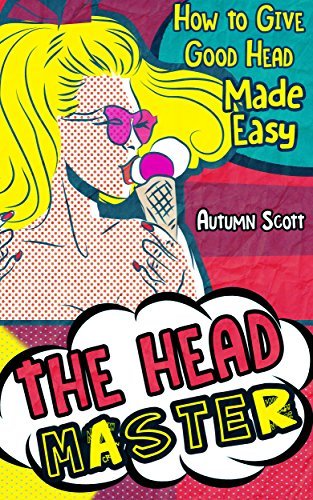The Head Master: How to Give Good Head Made Easy by Autumn Scott ...