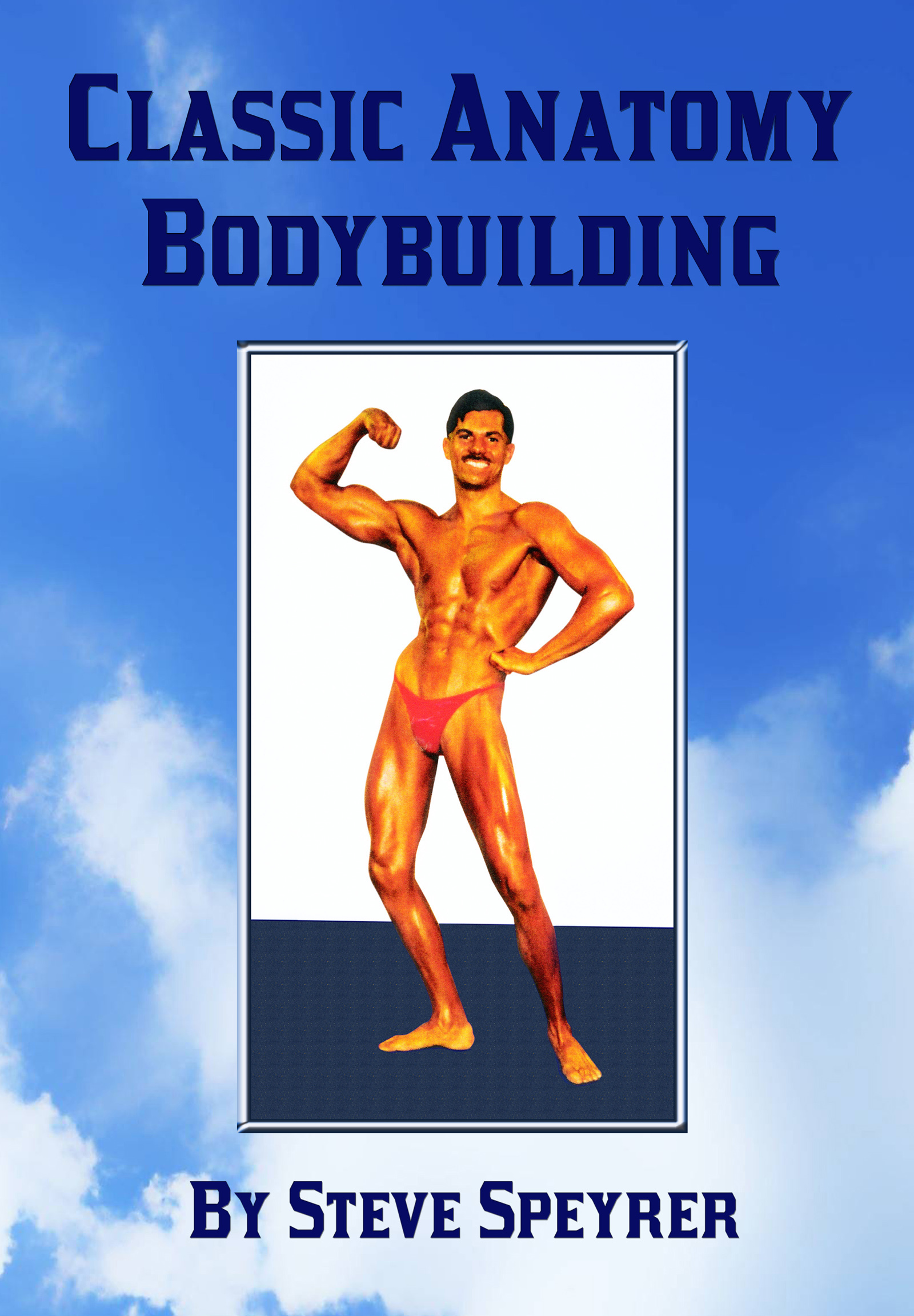 Classic Anatomy Bodybuilding by Steve Speyrer | Goodreads