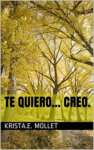Te quiero... creo. (Spanish Edition) by Krista E. Mollet | Goodreads
