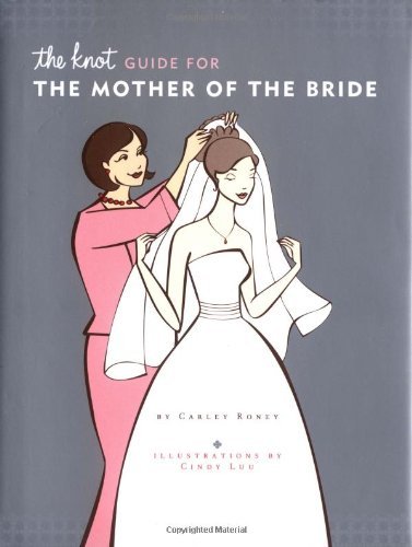 The Knot Guide For The Mother of the Bride by Carley Roney | Goodreads