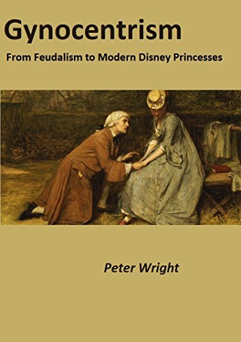 Gynocentrism: From Feudalism to Feminism by Peter Wright | Goodreads