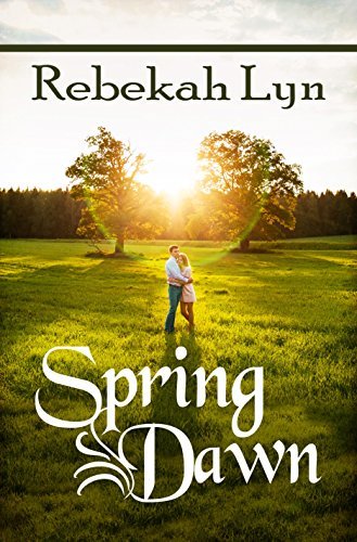 Spring Dawn (Seasons of Faith #3) by Rebekah Lyn | Goodreads