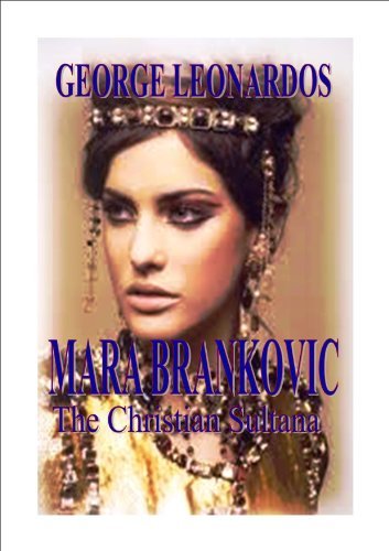 MARA BRANKOVIC - THE CHRISTIAN SULTANA by George Leonardos | Goodreads