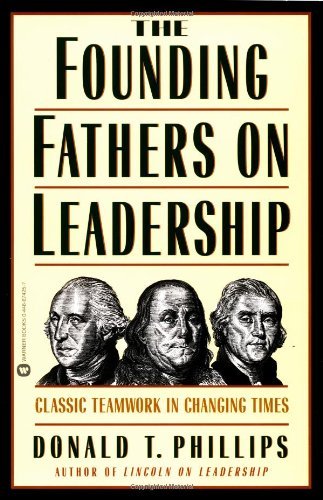 The Founding Fathers on Leadership: Classic Teamwork in Changing Times ...