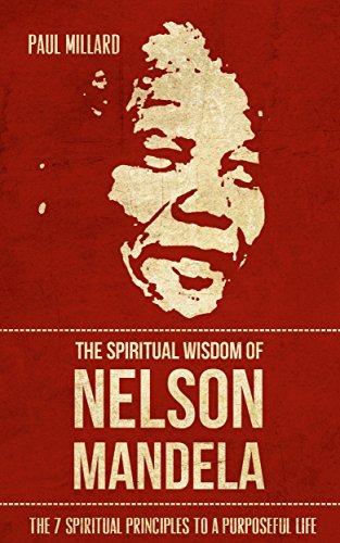 Nelson Mandela: The Spiritual Wisdom of Nelson Mandela by Paul Millard ...