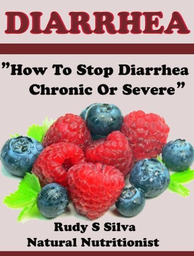 Diarrhea: How To Stop Diarrhea Chronic Or Severe by Rudy Silva | Goodreads