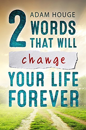 2 Words That Will Change Your Life Forever by Adam Houge | Goodreads