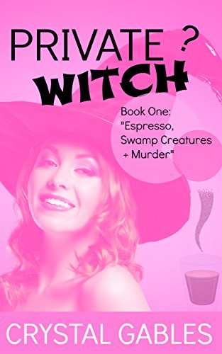 Private Witch Book One: Espresso, Swamp Creatures + Murder. by Crystal ...