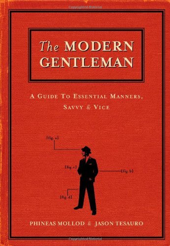 The Modern Gentleman: A Guide to Essential Manners, Savvy & Vice by ...