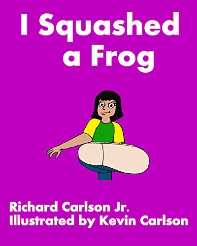 I Squashed a Frog by Richard Carlson Jr. | Goodreads