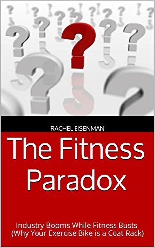 The Fitness Paradox: Industry Booms While Fitness Busts by Rachel ...