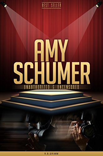 Amy Schumer Unauthorized & Uncensored by R.B. Grimm | Goodreads
