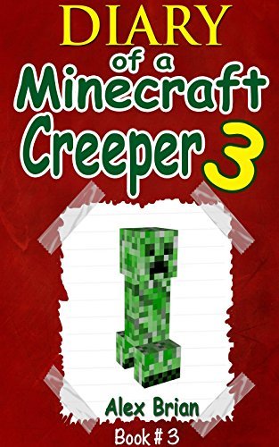 Diary Of A Minecraft Creeper 3: Unofficial Minecraft Book by Alex Brian ...