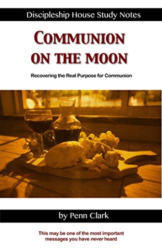 Communion on the Moon: Recovering the Real Purpose for Communion by ...