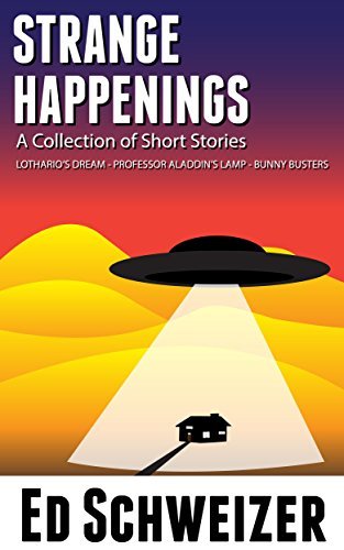 Strange Happenings: Weird and Bizarre Short Stories by Ed Shweizer ...