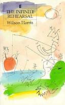 The Infinite Rehearsal by Wilson Harris | Goodreads