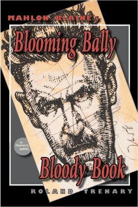 Mahlon Blaine's Blooming Bally Bloody Book by Roland Trenary | Goodreads