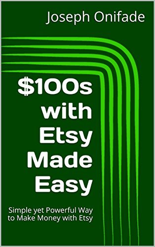 $100s with Etsy Made Easy: Simple yet Powerful Way to Make Money with ...