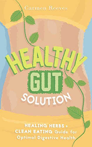 Healthy Gut Solution: Healing Herbs & Clean Eating Guide for Optimal ...