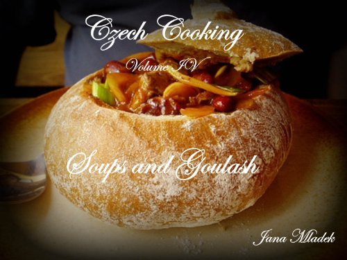 Czech Cooking (Czech Cooking Soups and Goulash Book 4) by Jana Mladek ...