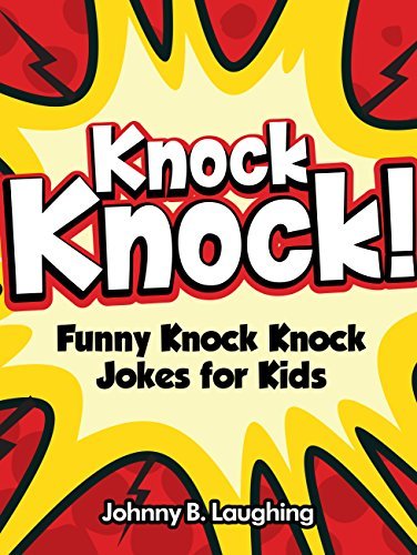 Knock Knock Jokes!: 150+ Knock Knock Jokes for Kids by Johnny B ...