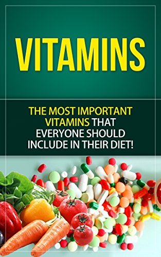 Vitamins: The Most Important Vitamins Everyone should Include in their ...