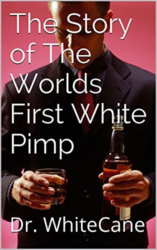 The Story of The Worlds First White Pimp by Dr. WhiteCane | Goodreads
