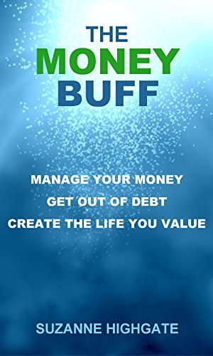 The Money Buff: Get Out of Debt and Create the Life You Value by ...