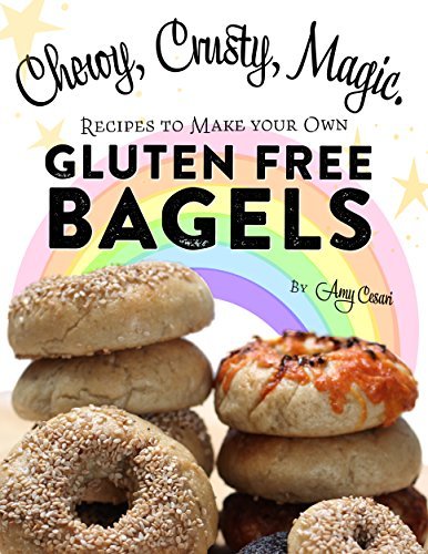 Bagel Solutions: How to Bake Epic Gluten-Free Bagels by Amy Cesari ...