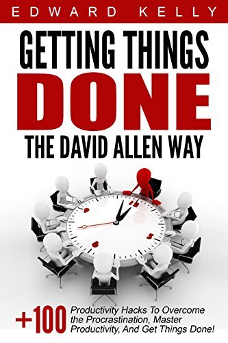 Getting Things Done the David Allen Way: 100+ Productivity Hacks To ...