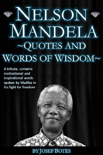 Nelson Mandela Quotes and Words of Wisdom by Josef Botes | Goodreads
