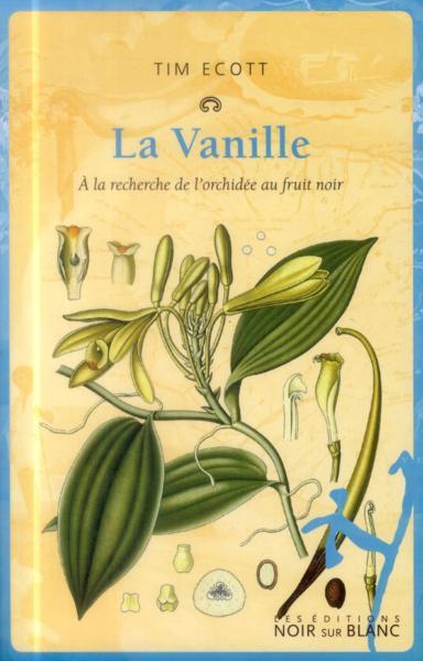 La Vanille : À la recherche de l'orchidée au fruit noir by Tim Ecott ...