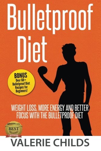 Bulletproof Diet: Weight Loss, More Energy and Better Focus With the ...
