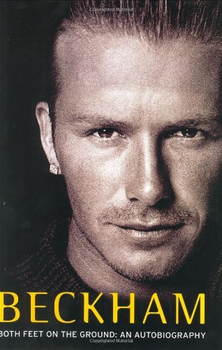 Beckham: Both Feet on the Ground: An Autobiography by David Beckham ...