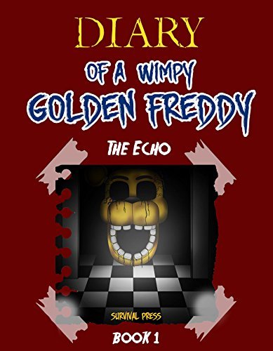 Diary of A Wimpy Golden Freddy: The Echo (Book 1): An Unofficial Five ...
