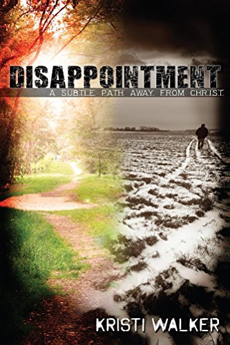 Disappointment: A subtle path away from Christ by Kristi Walker | Goodreads