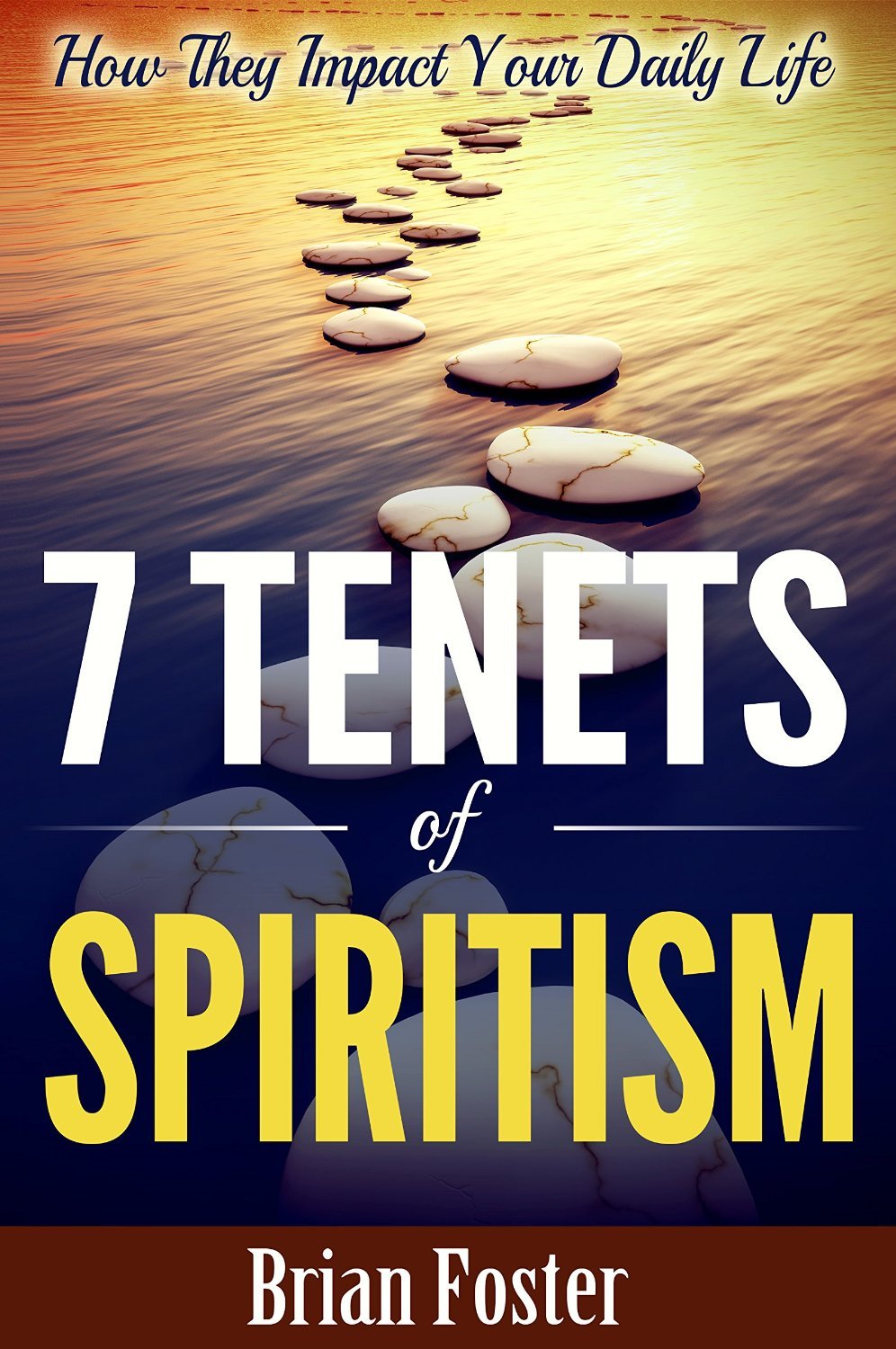 7 Tenets of Spiritism - How They Impact Your Daily Life by Brian Foster ...