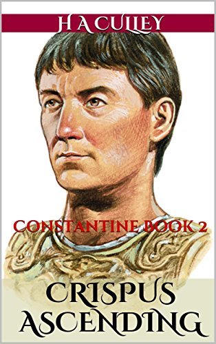 Crispus Ascending (Constantine the Great #2) by H.A. Culley | Goodreads