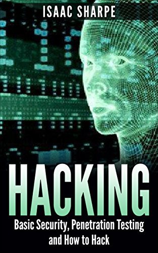 Hacking: Basic Security, Penetration Testing and How to Hack by Isaac ...