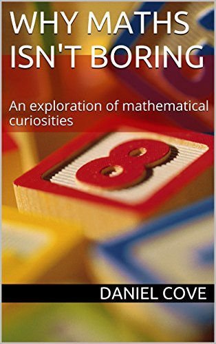 Why Maths Isn't Boring: An exploration of mathematical curiosities by ...