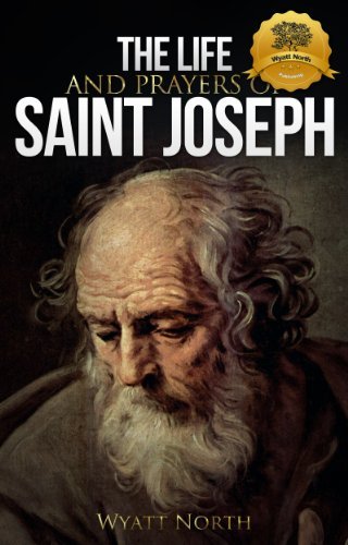 The Life and Prayers of Saint Joseph by Wyatt North | Goodreads