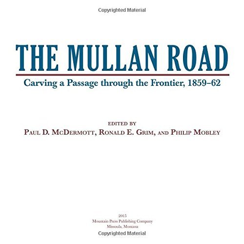 Mullan Road, The: Carving a Passage trhough the Frontier Northwest ...