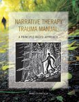 Narrative Therapy Trauma Manual : A Principle-Based Approach by John R ...