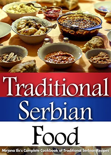Traditional Serbian Food: Mirjana's Complete Cookbook of Traditional ...