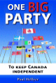 One Big Party: To Keep Canada Independent by Paul T. Hellyer | Goodreads