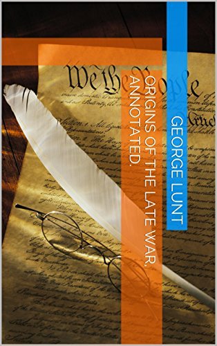 Origins of the Late War, Annotated. by George Lunt | Goodreads