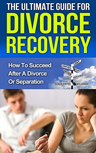 Divorce Recovery: The Ultimate Guide How to Succeed After a Divorce or ...
