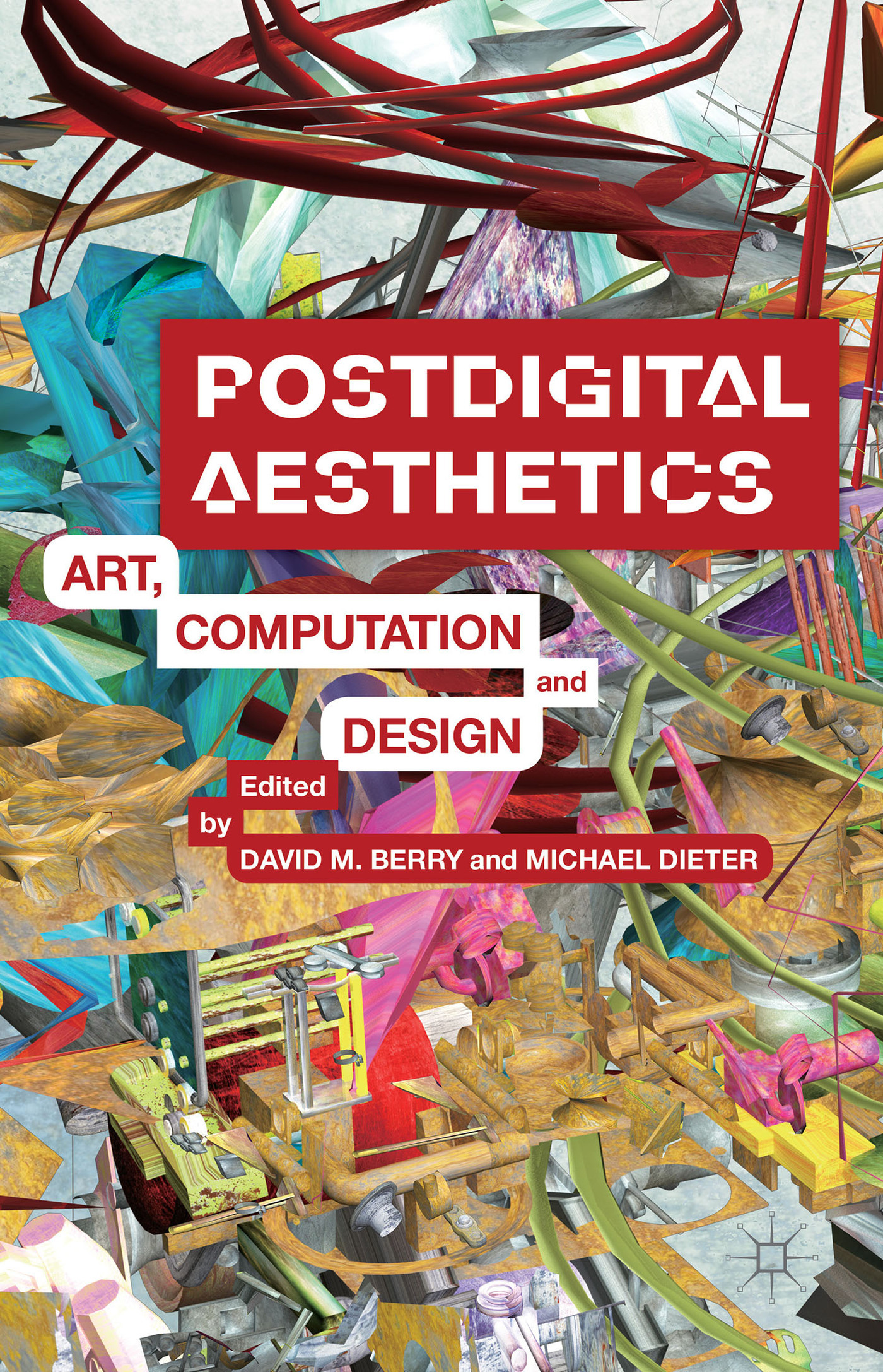 Postdigital Aesthetics: Art, Computation And Design by David M. Berry ...